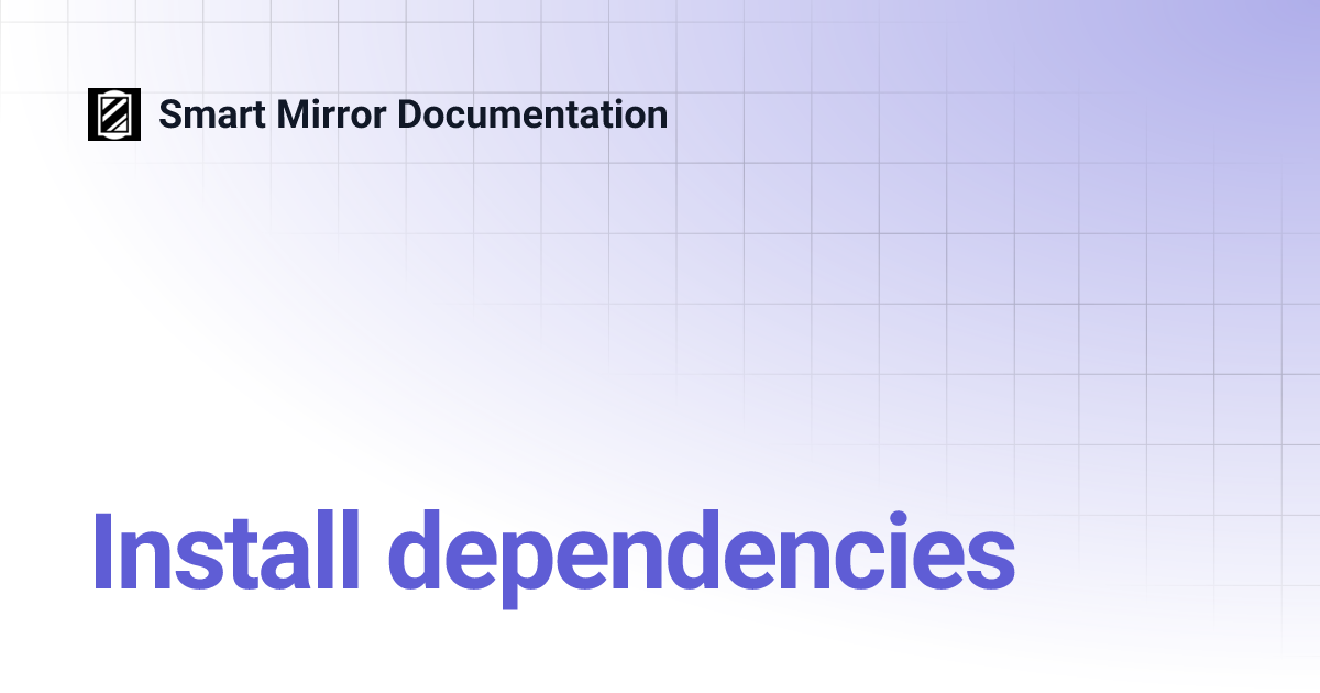 Install dependencies | Smart Mirror Documentation
