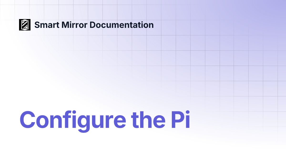Configure the Pi | Smart Mirror Documentation