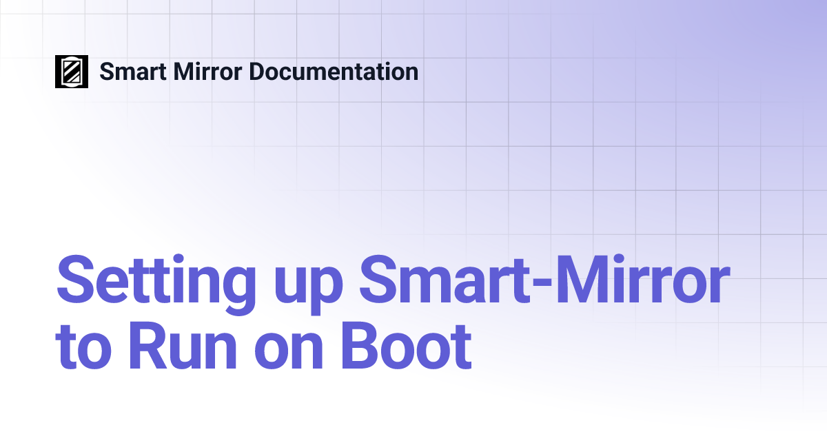 Setting up Smart-Mirror to Run on Boot | Smart Mirror Documentation