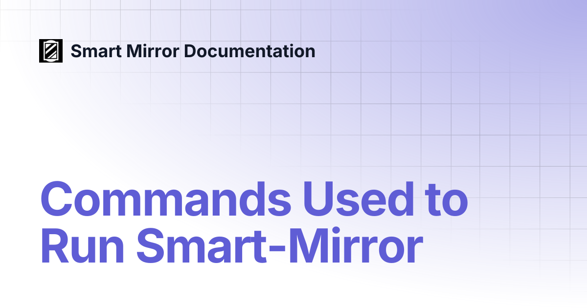 Commands Used to Run Smart-Mirror | Smart Mirror Documentation