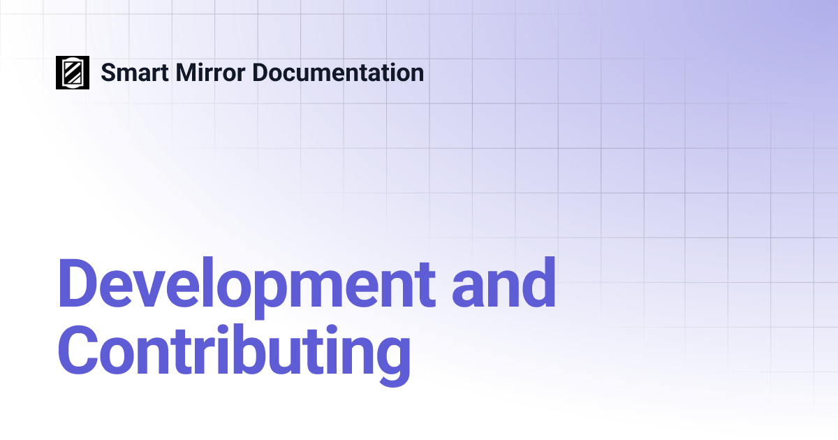 Development and Contributing | Smart Mirror Documentation